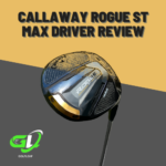 Callaway Rogue ST MAX Driver Review In 5 Minutes - Golf Leap Blog